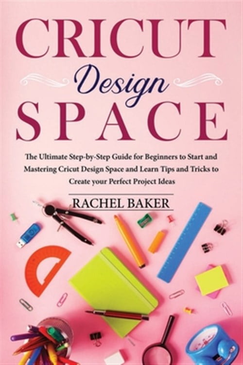 Pre-Owned Cricut Design Space: The Ultimate Step-by-Step Guide for Beginners to Start and ...