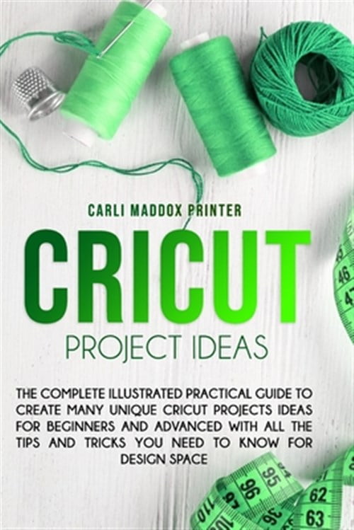 Pre-Owned Cricut Project Ideas: The Complete Illustrated Practical ...