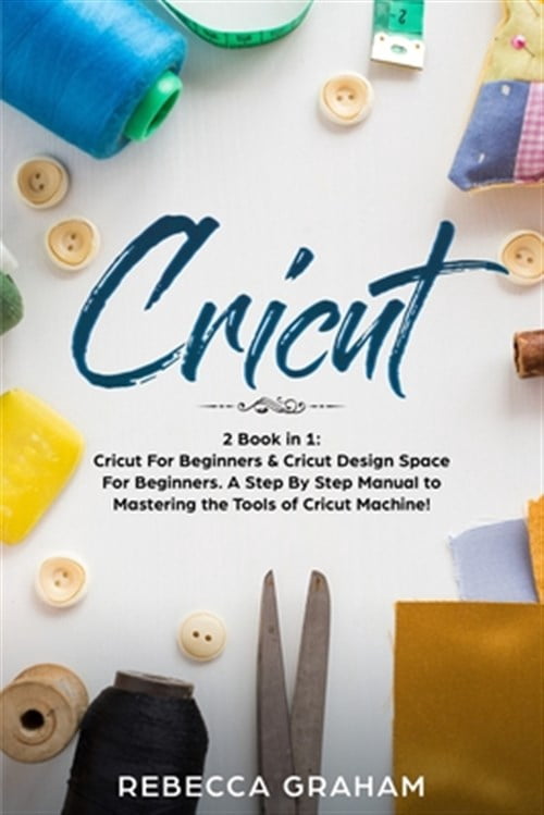 Cricut: This book includes: Cricut for Beginners and Cricut Design ...