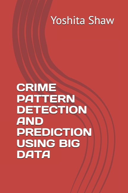Crime Pattern Detection and Prediction Using Big Data, (Paperback ...