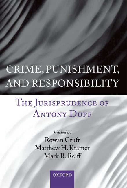 Crime, Punishment, and Responsibility : The Jurisprudence of Antony ...