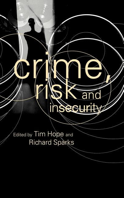 Crime, Risk and Insecurity: Law and Order in Everyday Life and ...