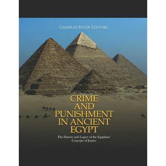 Crime and Punishment in Ancient Egypt: The History and Legacy of the ...