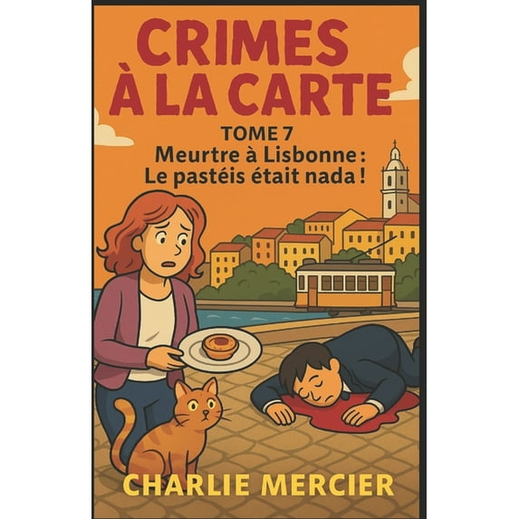 Crimes Ã La Carte CRIMES Ã LA CARTE Tome 7 Meurtre Ã Lisbonne: Le PastÃ ...