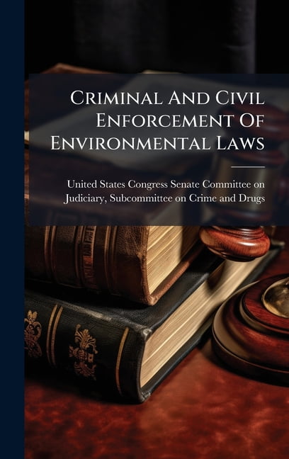 Criminal And Civil Enforcement Of Environmental Laws, (Hardcover ...