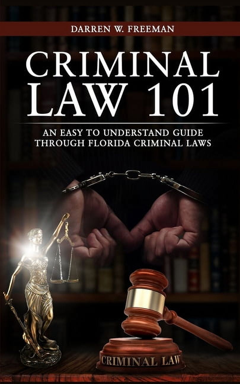 Criminal Law 101: An Easy To Understand Guide Through Florida Criminal ...