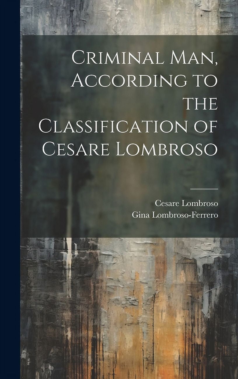 Criminal man, According to the Classification of Cesare Lombroso ...