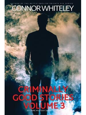 Criminally Good Stories Volume 3: 20 Crime Mystery Short Stories ...