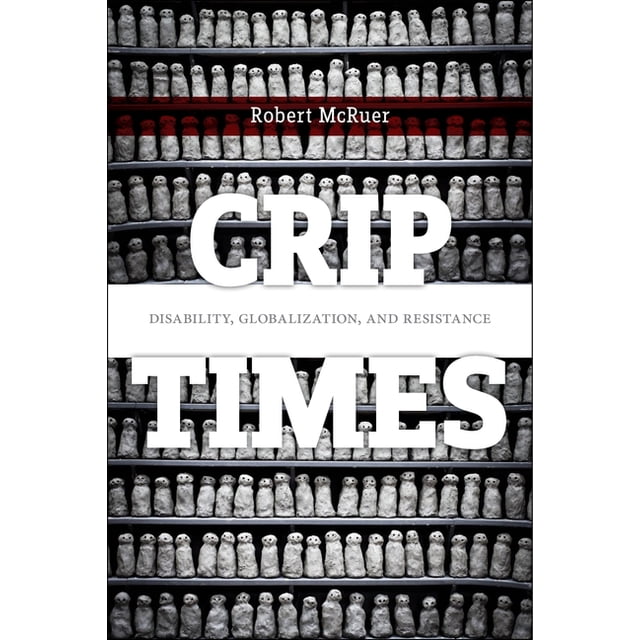Crip Crip Times: Disability, Globalization, and Resistance, Book 1 ...