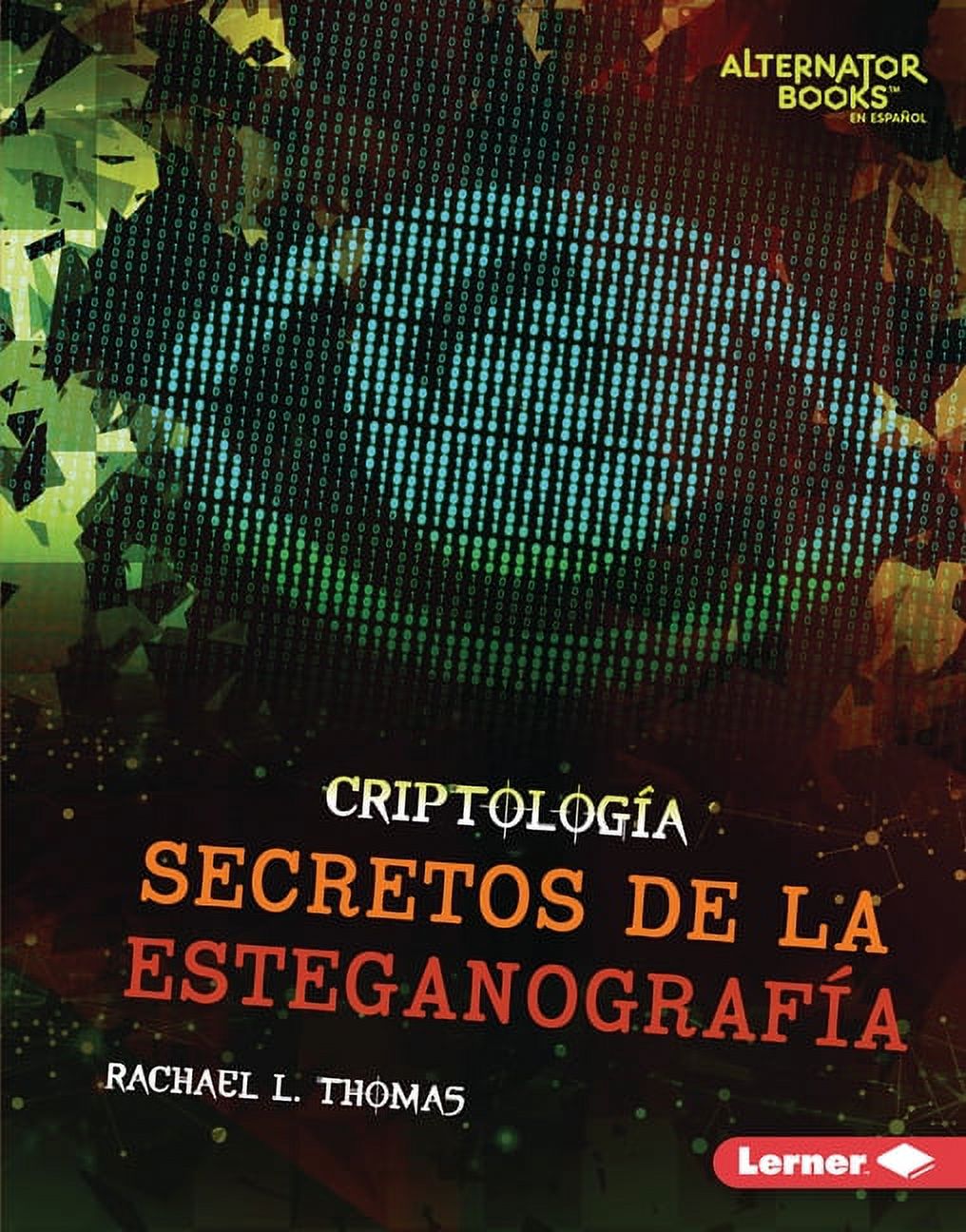 Criptología (Cryptology) (Alternator Books (R) En Español): Secretos de la Esteganografía ...