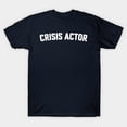 Crisis Actor Funny Sarcastic Meme Quote Graphic - Great Gift Idea ...