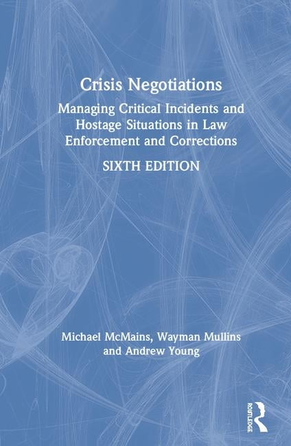 Crisis Negotiations: Managing Critical Incidents and Hostage Situations ...