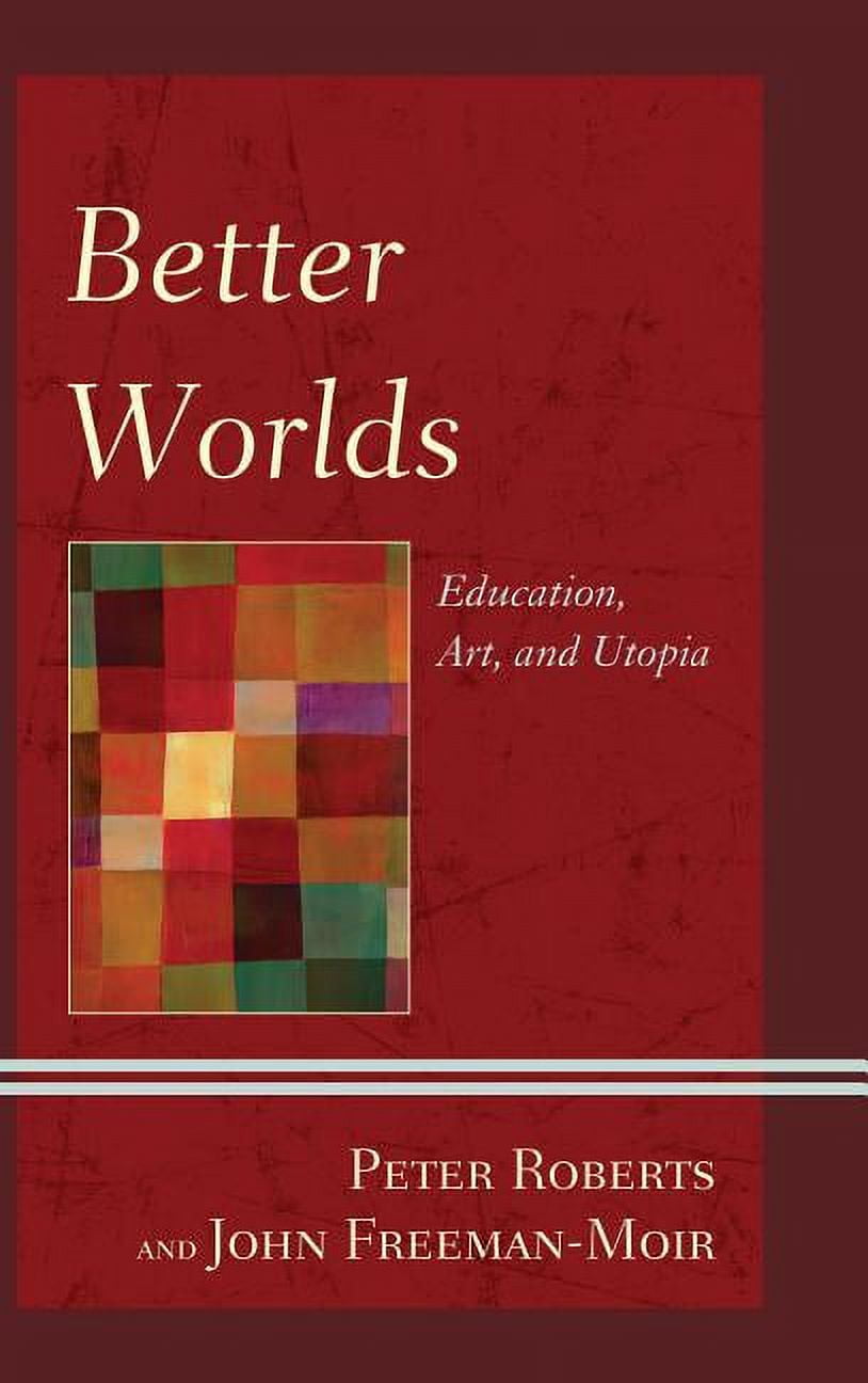 Critical Education Policy and Politics Better Worlds: Education, Art ...