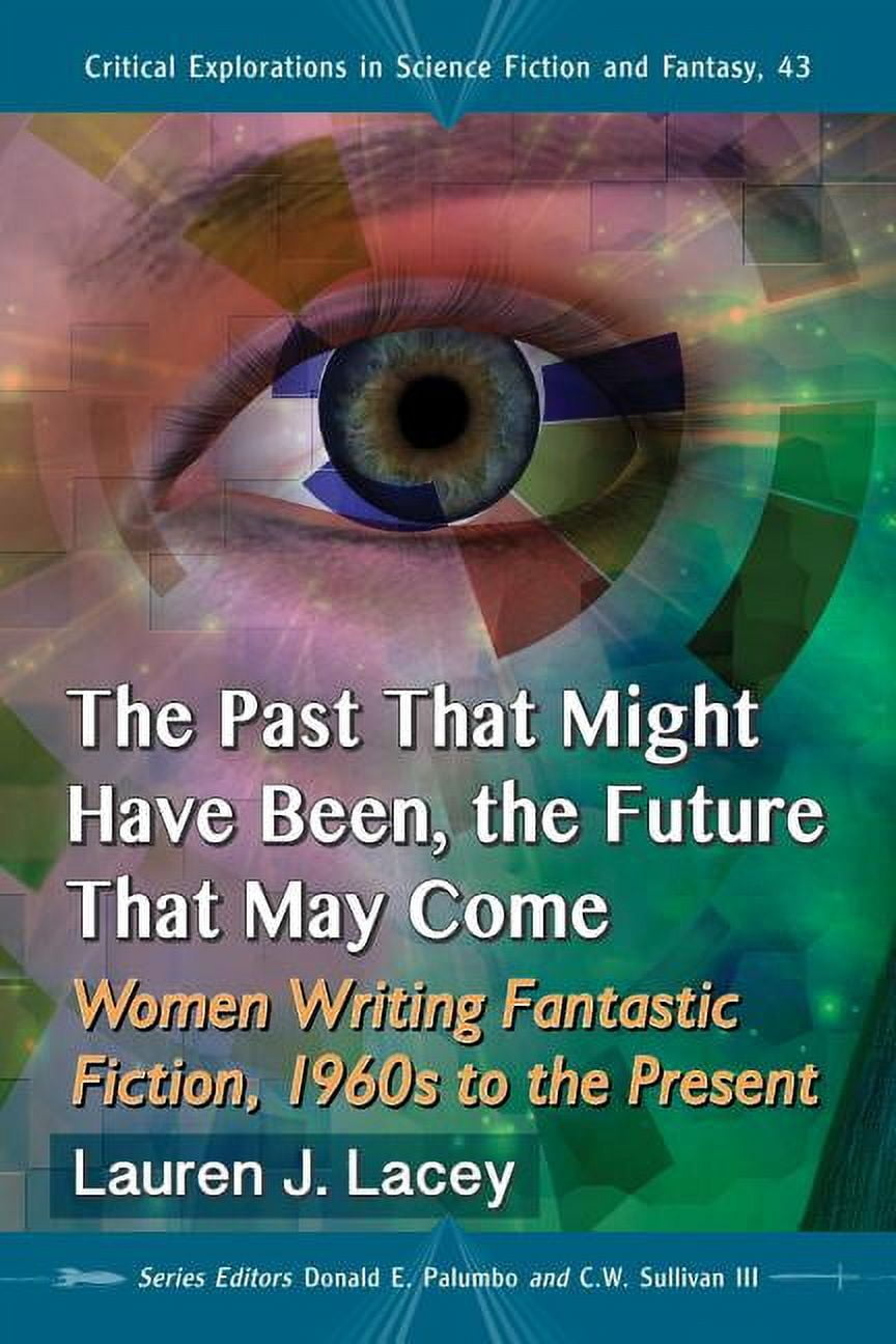 Critical Explorations in Science Fiction and Fantasy: The Past That ...