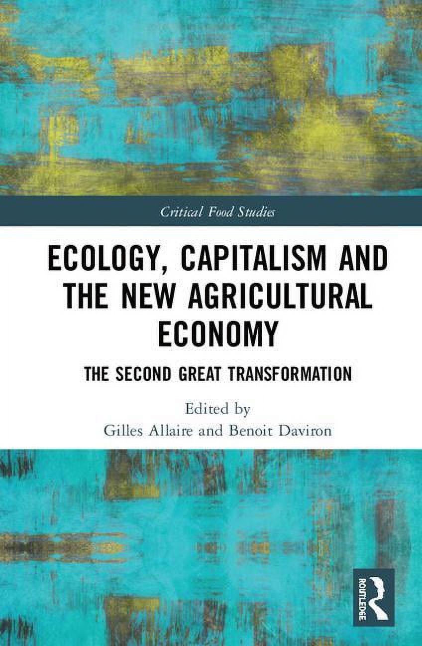 Critical Food Studies: Ecology, Capitalism and the New Agricultural ...