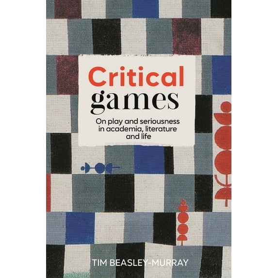 Critical Games: On Play and Seriousness in Academia, Literature and ...