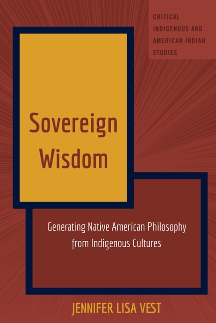 Critical Indigenous and American Indian Sovereign Wisdom: Generating ...