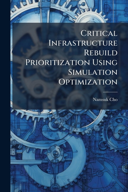 Critical Infrastructure Rebuild Prioritization Using Simulation ...