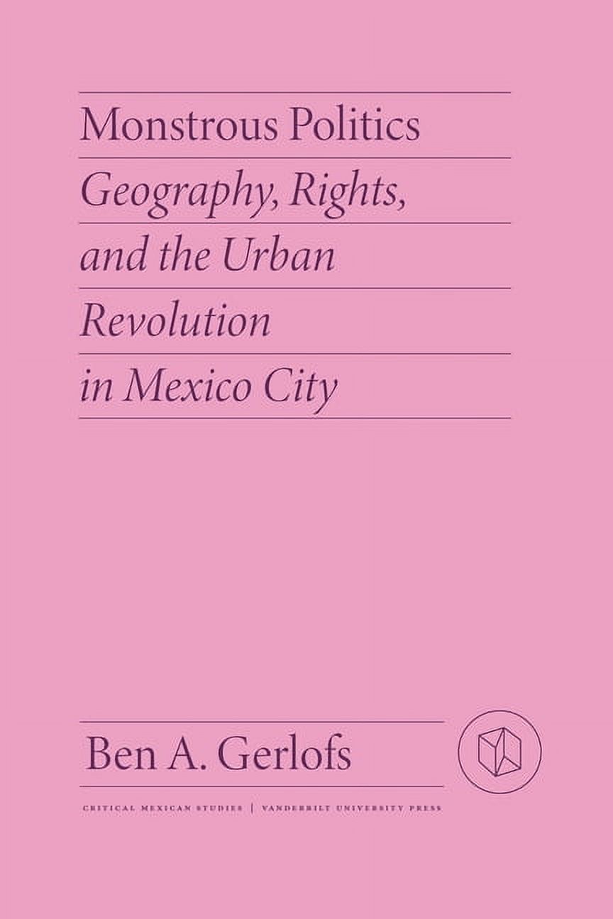 Critical Mexican Studies: Monstrous Politics: Geography, Rights, and ...