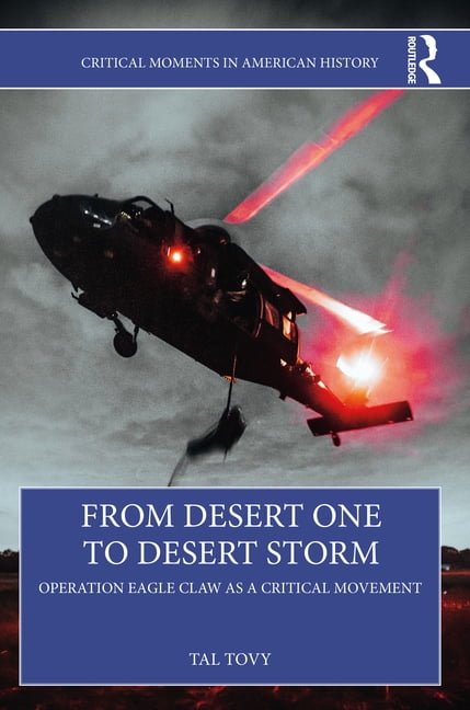 Critical Moments in American History From Desert One to Desert Storm ...
