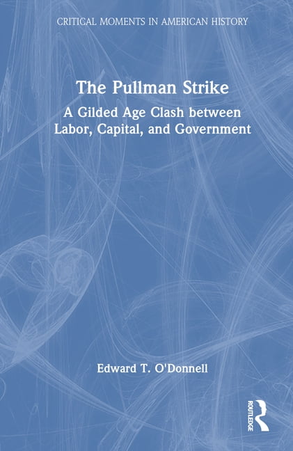 Critical Moments in American History The Pullman Strike: A Gilded Age ...