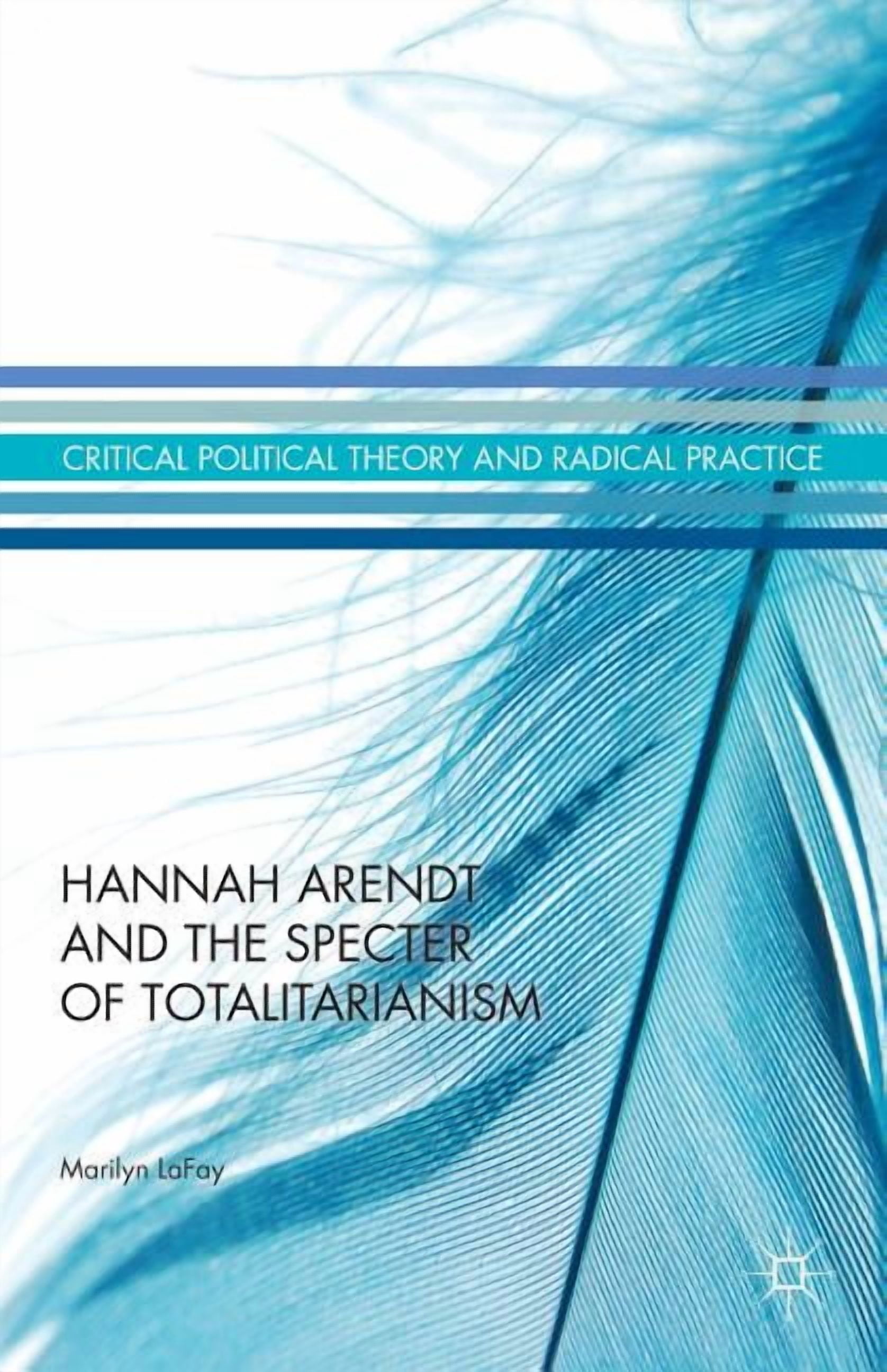 Critical Political Theory and Radical Pr Hannah Arendt and the Specter ...