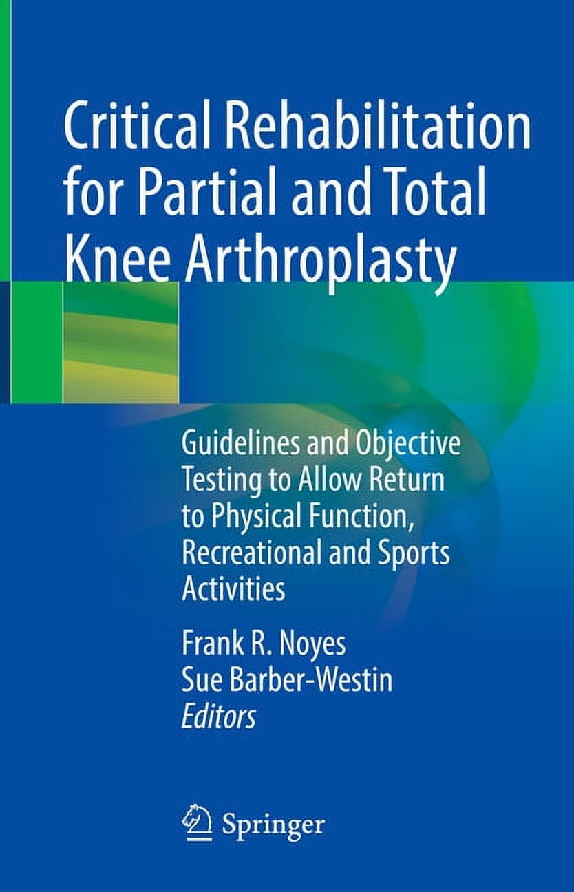 Critical Rehabilitation for Partial and Total Knee Arthroplasty ...