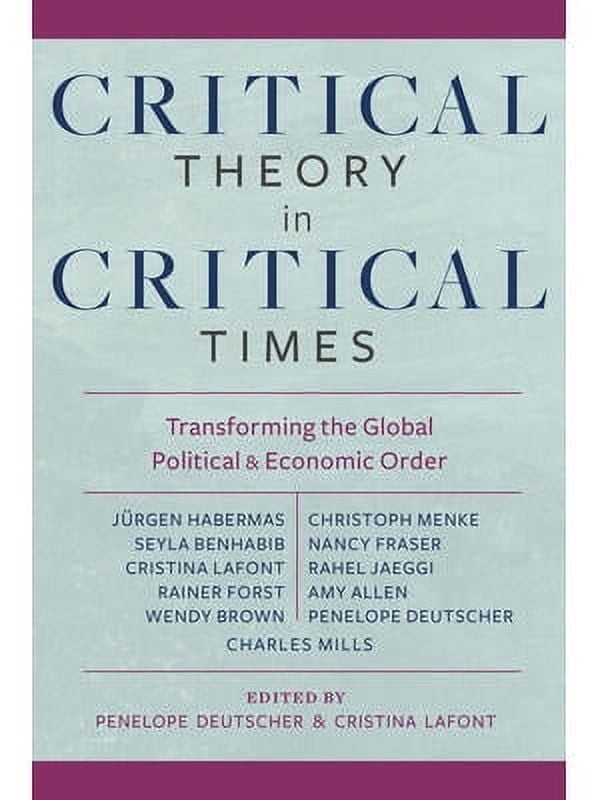 Critical Theory in Critical Times: Transforming the Global Political ...