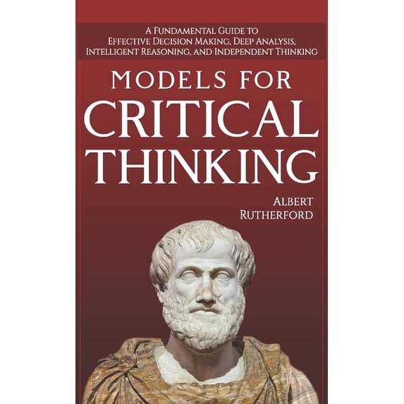 The Critical Thinker: Models For Critical Thinking: A Fundamental Guide ...