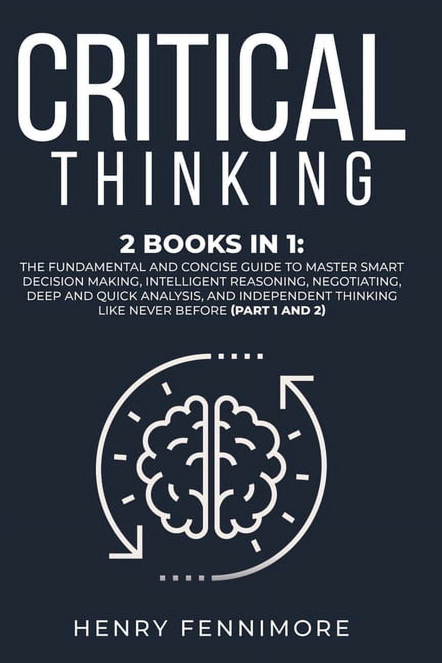 Critical Thinking : 2 Books in 1: The Fundamental and Concise Guide to ...