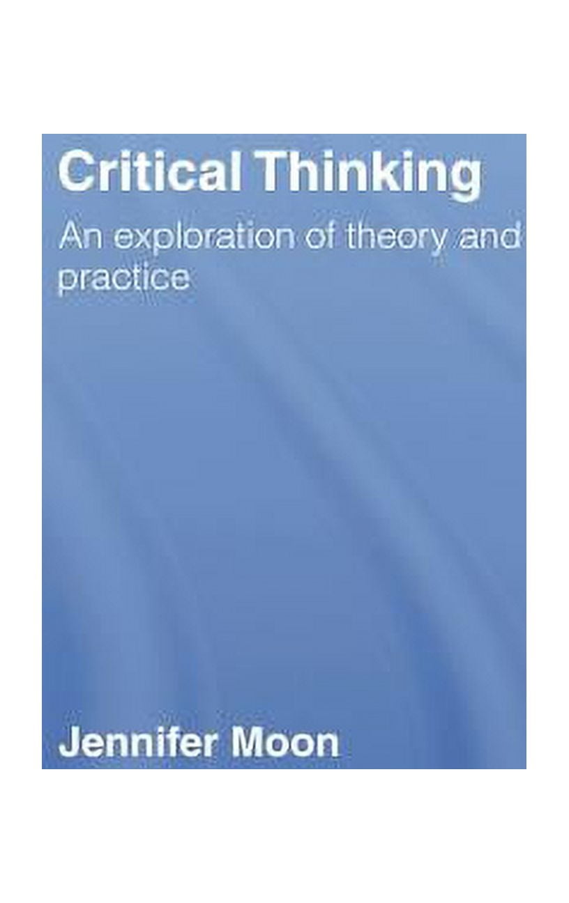 Critical Thinking: An Exploration of Theory and Practice, (Hardcover ...