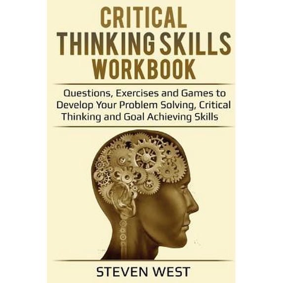 Critical Thinking Skills Workbook : Questions, Exercises and Games to ...