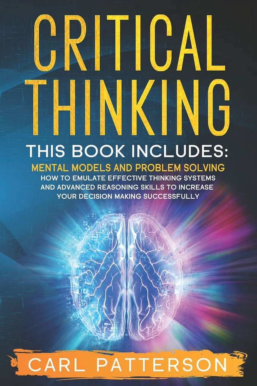Critical Thinking: This book includes: Mental Models and Problem ...