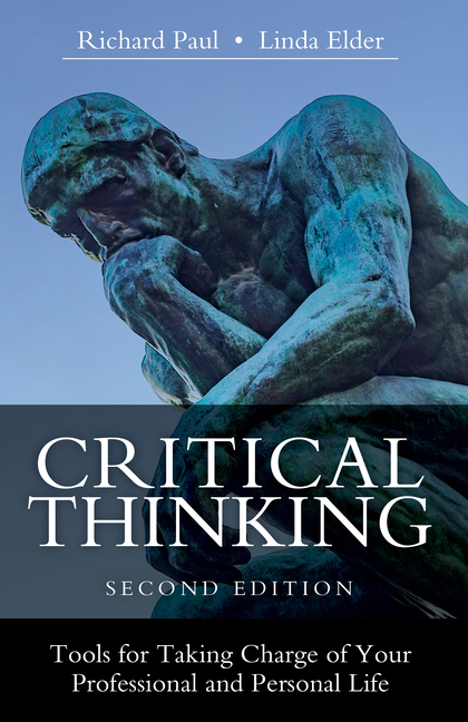 Critical Thinking: Tools for Taking Charge of Your Professional and ...
