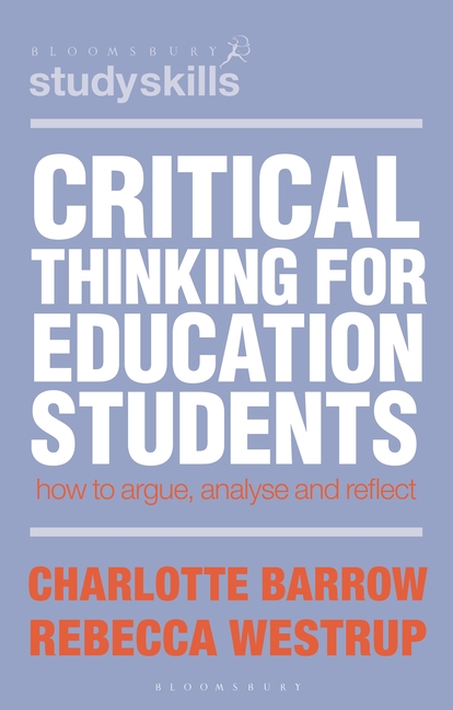 Critical Thinking for Education Students: How to Argue, Analyse and ...