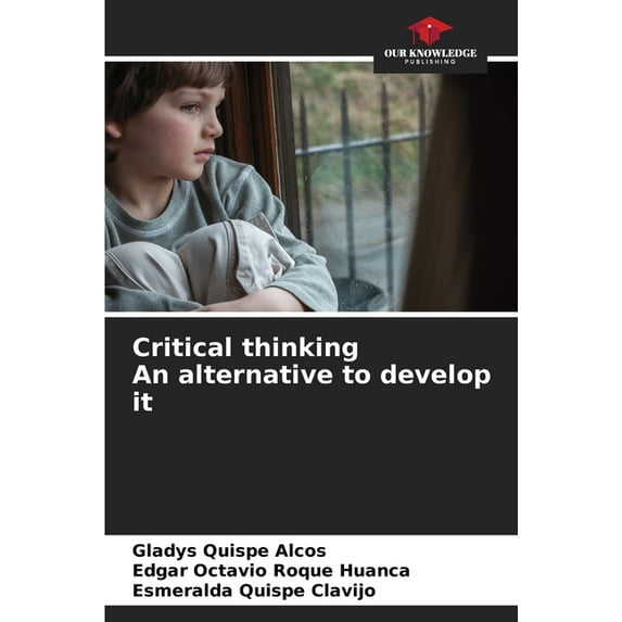Critical thinking An alternative to develop it, (Paperback) - Walmart.com