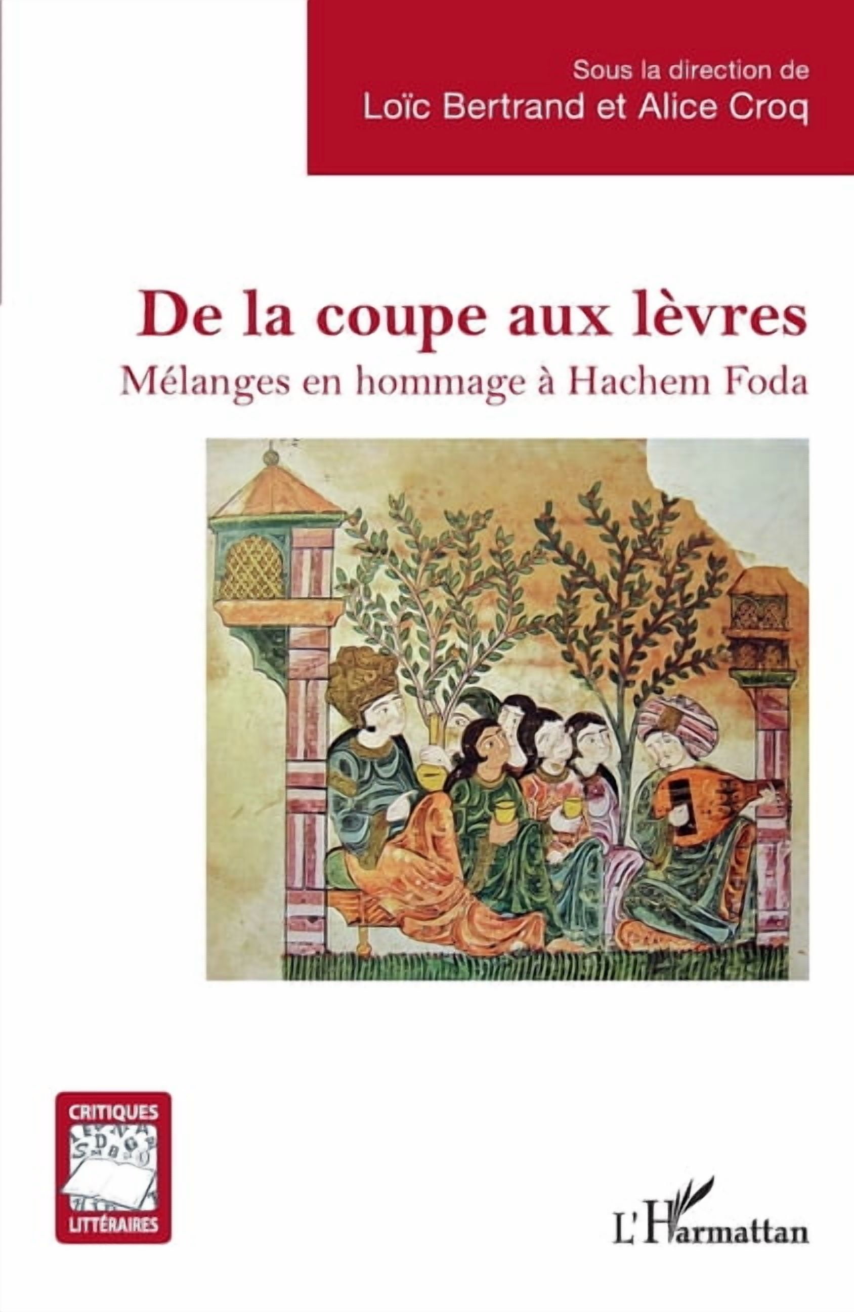 Critiques LittÃ©raires De la coupe aux lÃ¨vres: MÃ©langes en hommage Ã ...