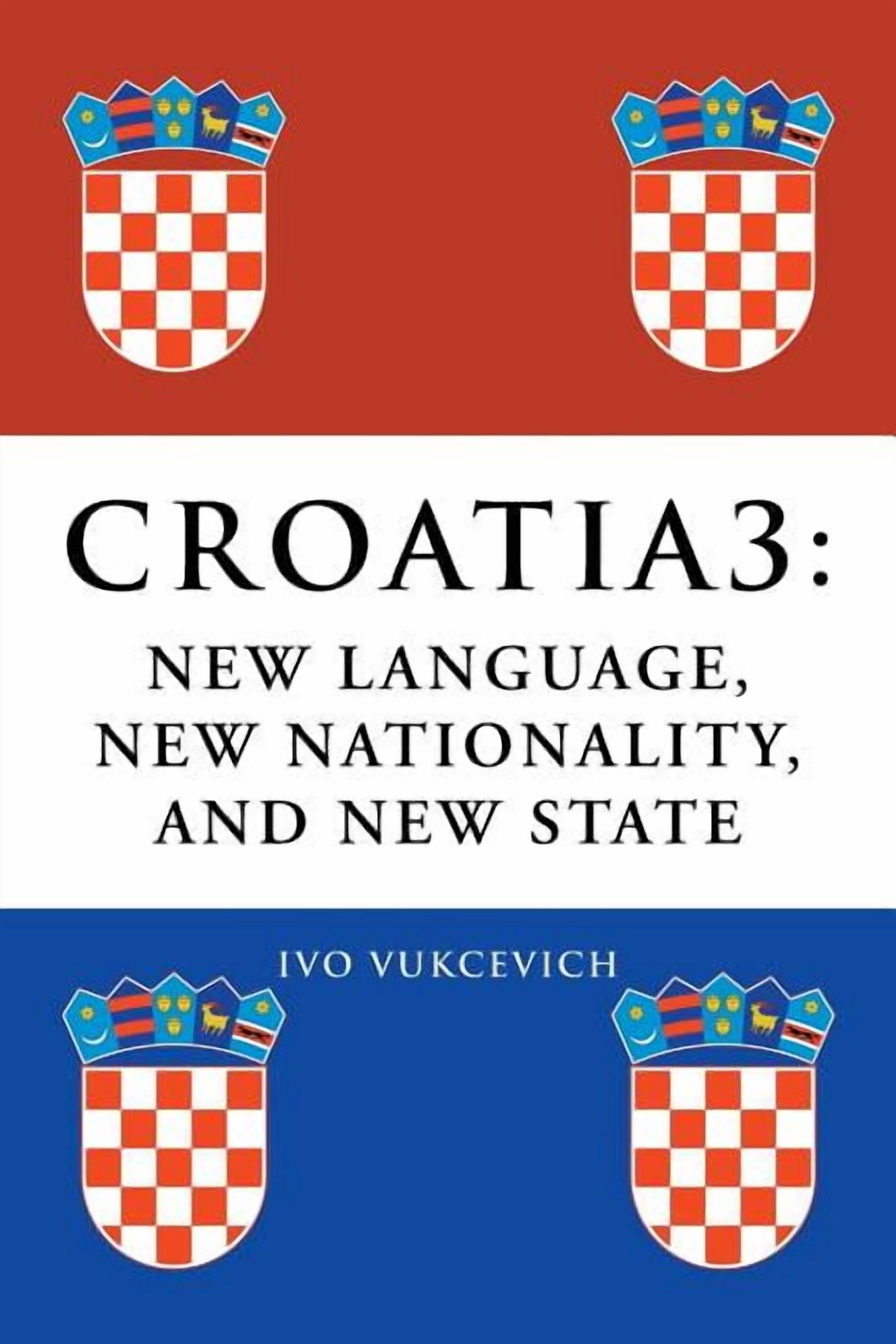 Croatia 3 : New Language, New Nationality, and New State - Walmart ...