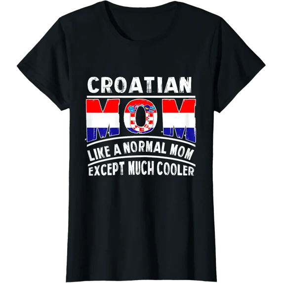 Croatian Mom Like A Normal Except Much Cooler Croatia Mama T-Shirt ...