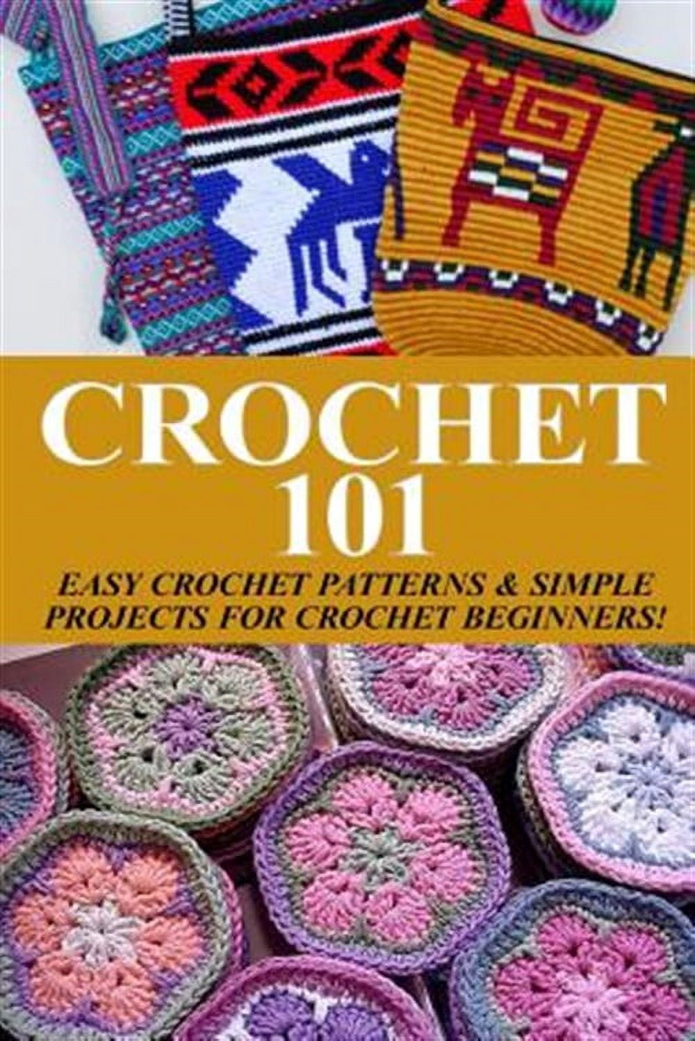 Crochet 101: Easy Crochet Patterns & Simple Projects for Crochet ...