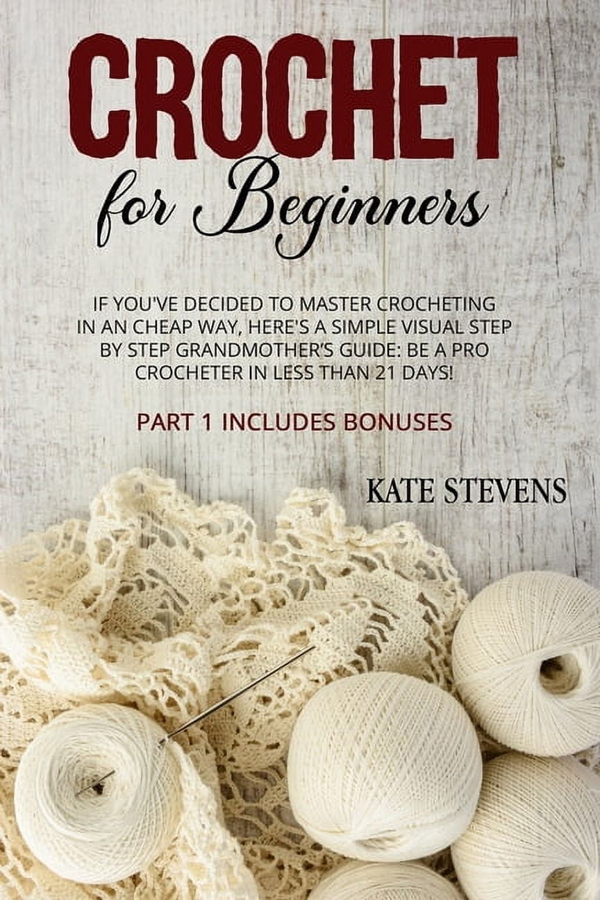 Crochet for Beginners: If You've Decided to Master Crocheting in a ...