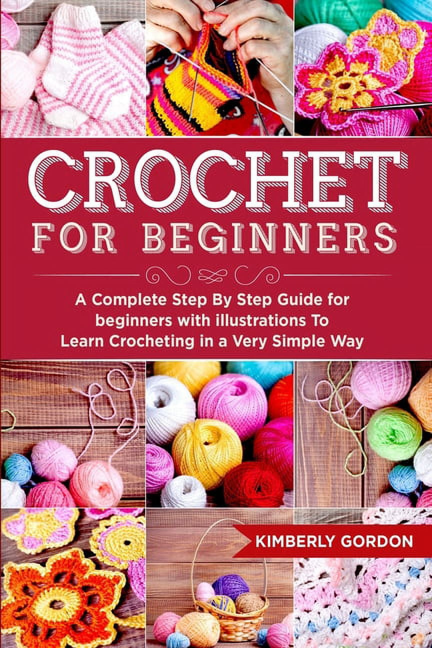 Crochet For Beginners : A Complete Step by Step Guide for beginners ...