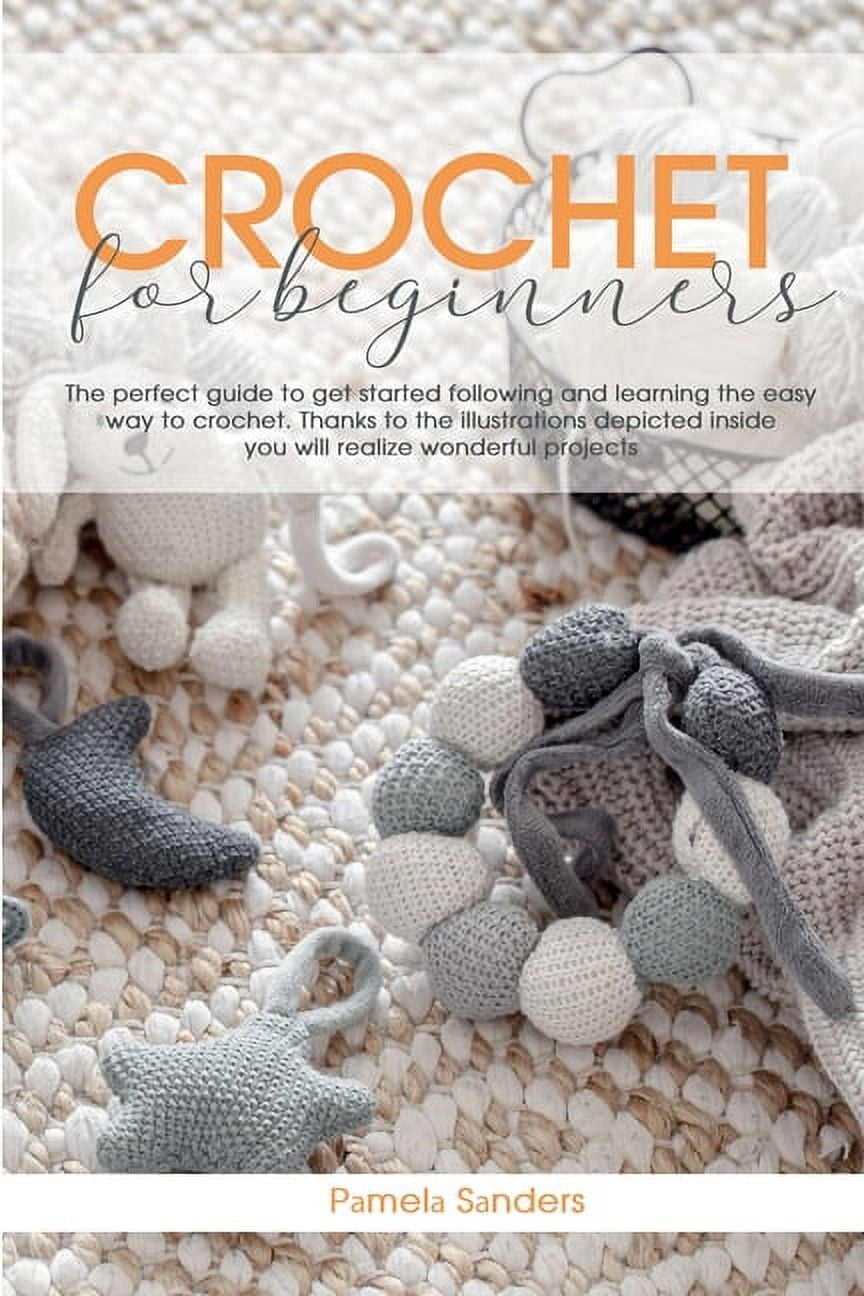 Crochet For Beginners : The perfect guide to get started following and ...