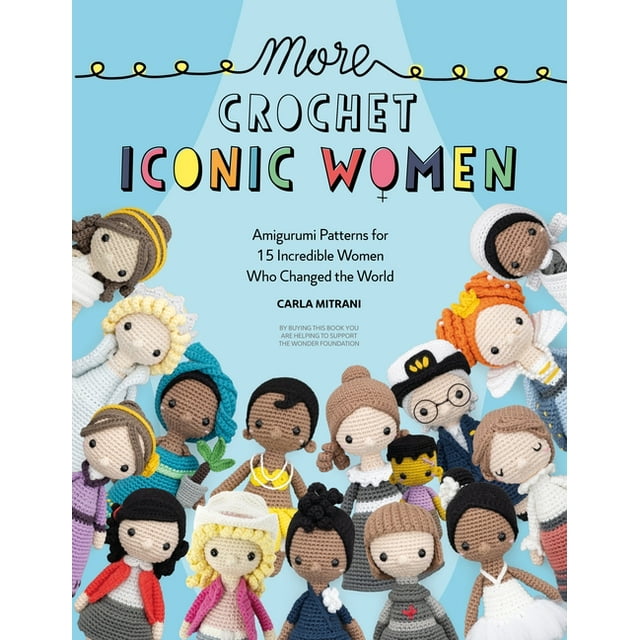 Crochet Iconic Women More Crochet Iconic Women: Amigurumi Patterns for ...