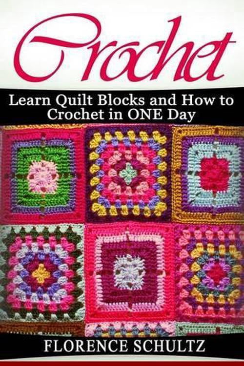 Crochet: Learn Quilt Blocks and How to Crochet in One Day - Walmart.com