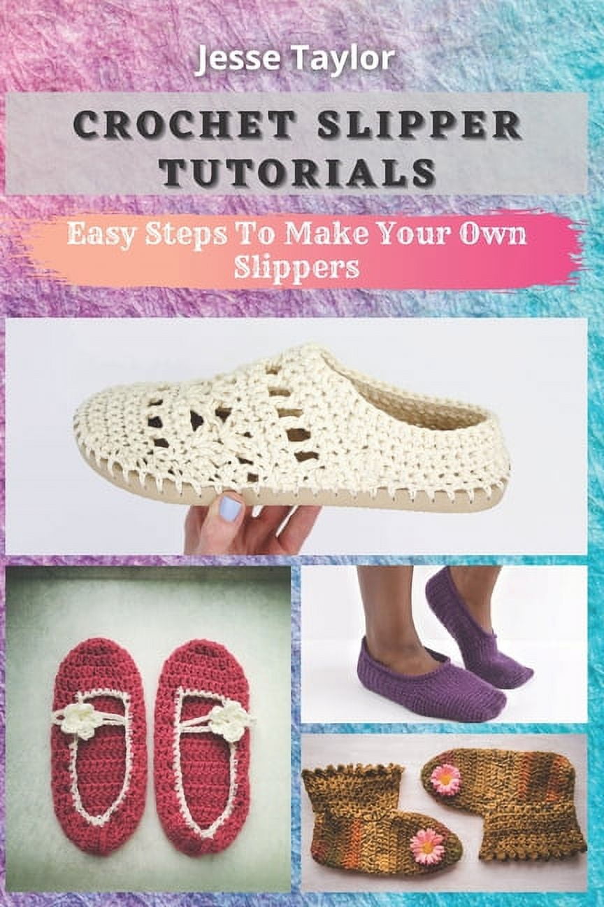 Crochet Slipper Tutorials: Easy Steps To Make Your Own Slippers ...