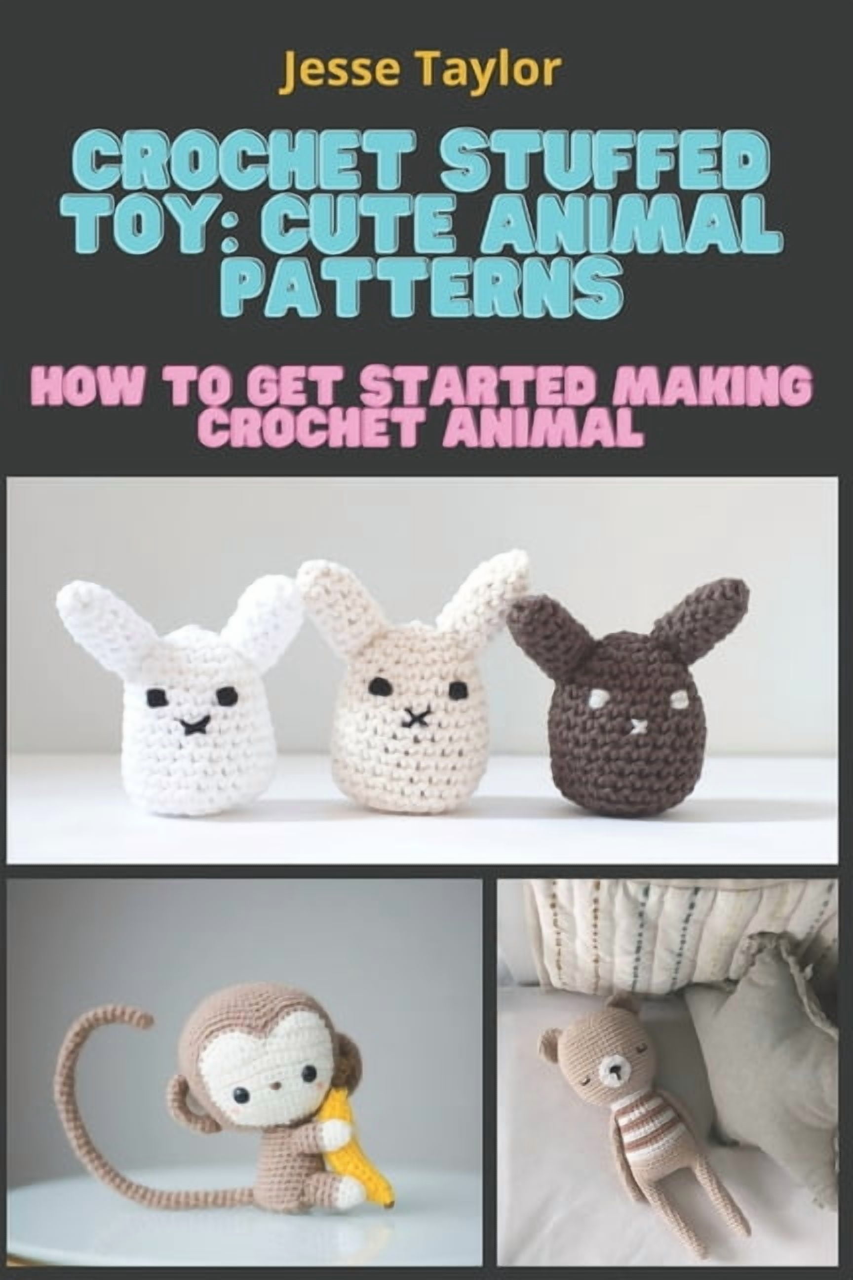 Crochet Stuffed Toy: Cute Animal Patterns: How to Get Started Making ...