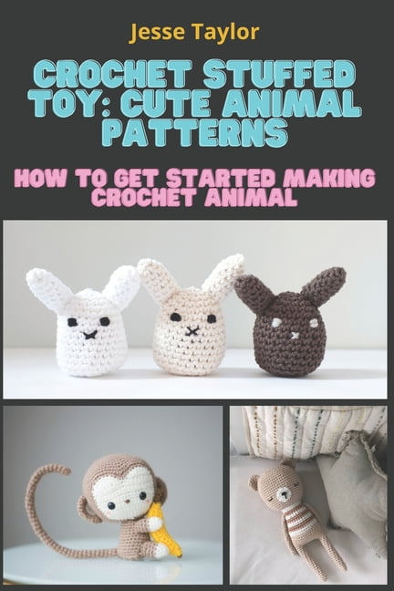 Crochet Stuffed Toy: Cute Animal Patterns: How to Get Started Making ...