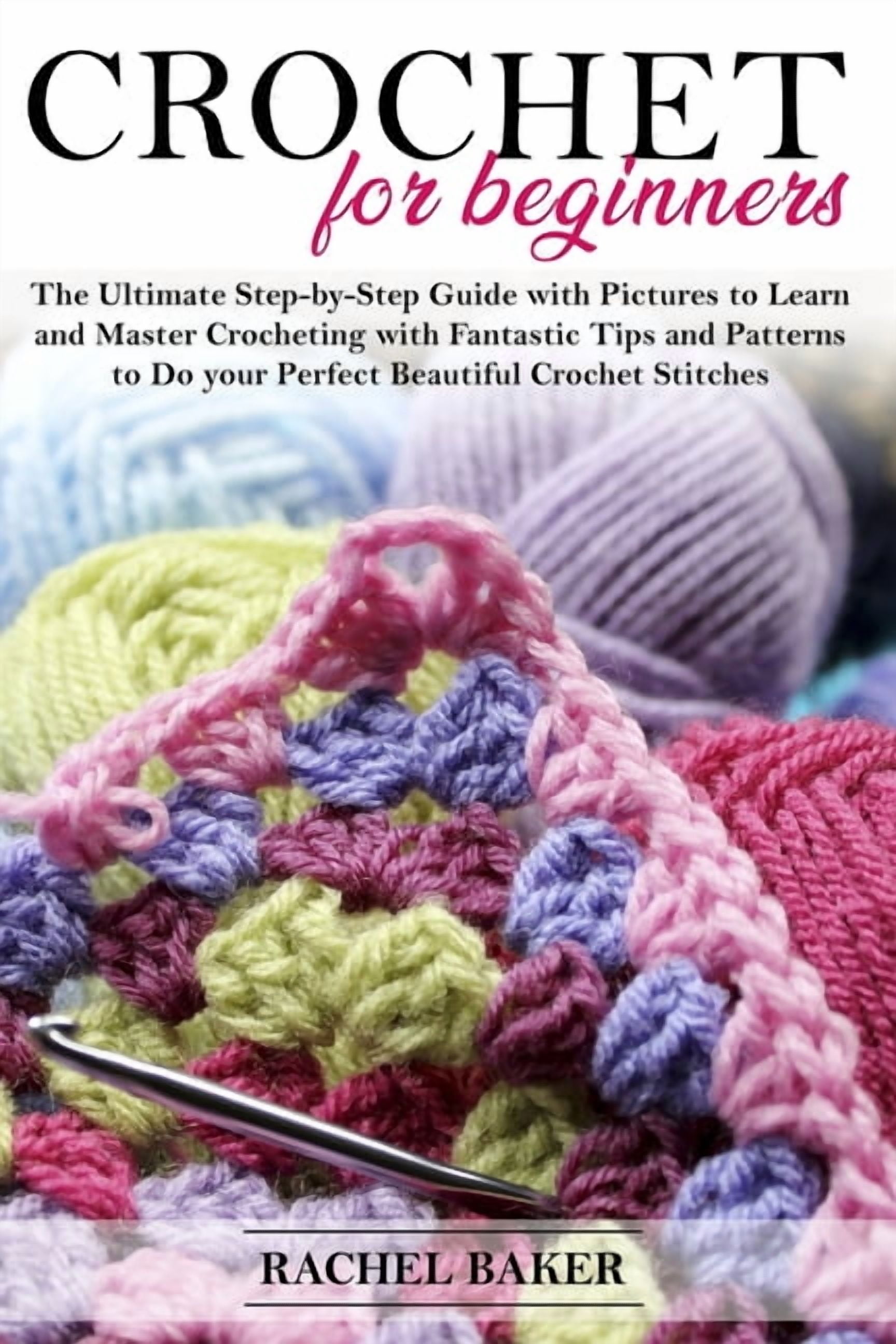 Crochet for Beginners: The Ultimate Step-by-Step Guide with Pictures to ...