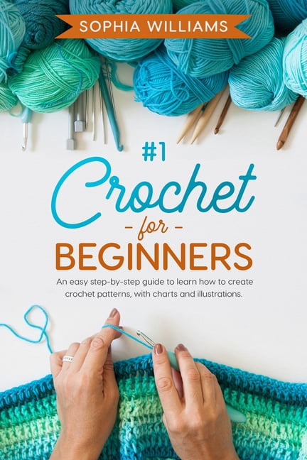 Crochet for beginners: b029: An easy step-by-step guide to learn how to ...